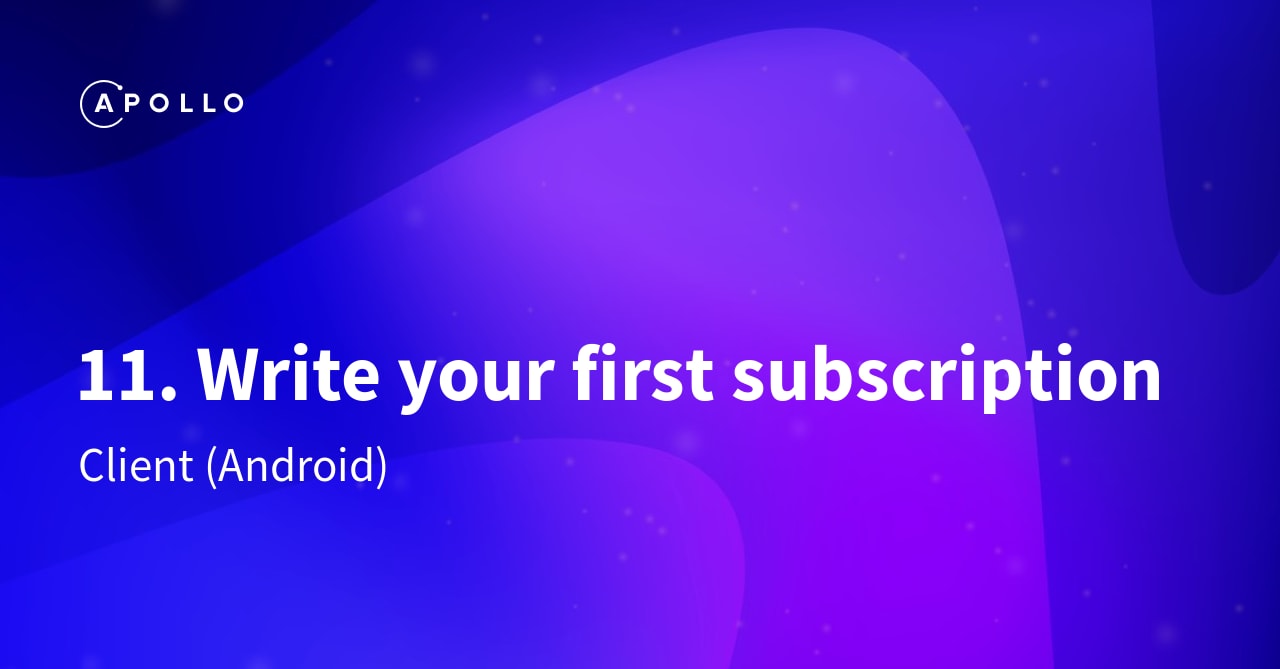 11. Write your first subscription - Apollo GraphQL Docs